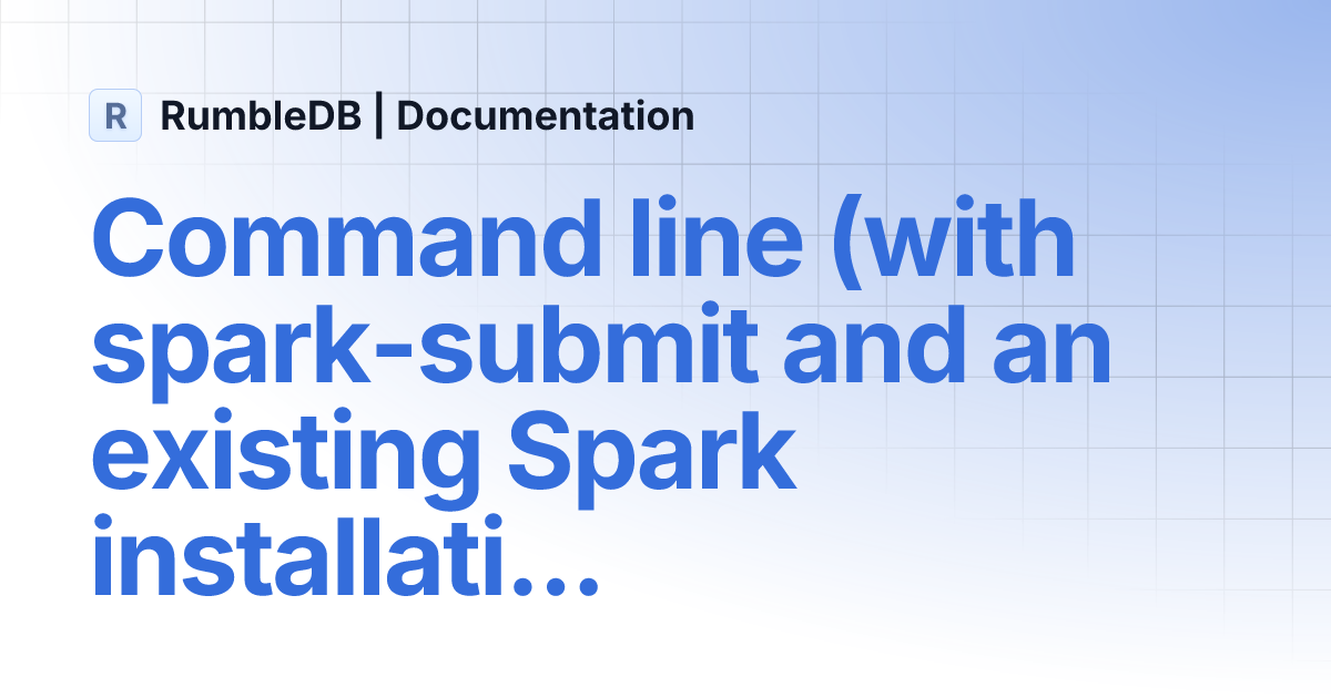 Command line (with spark-submit and an existing Spark installation) | RumbleDB | Documentation